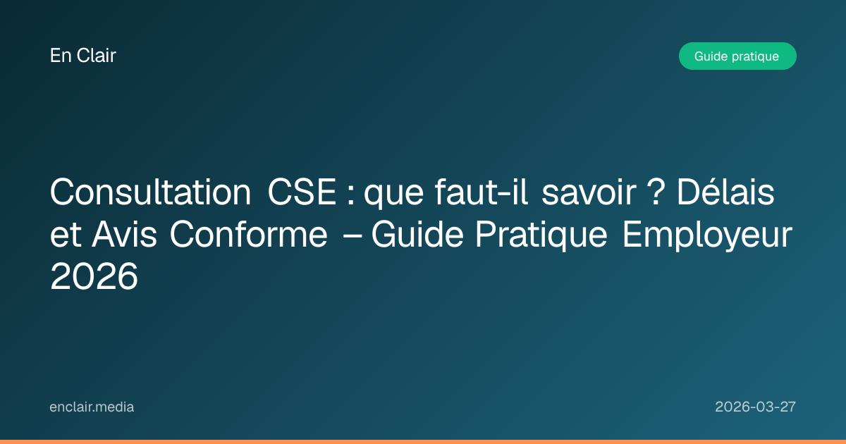 Consultation CSE : que faut-il savoir ? Délais et Avis Conforme – Guide ...